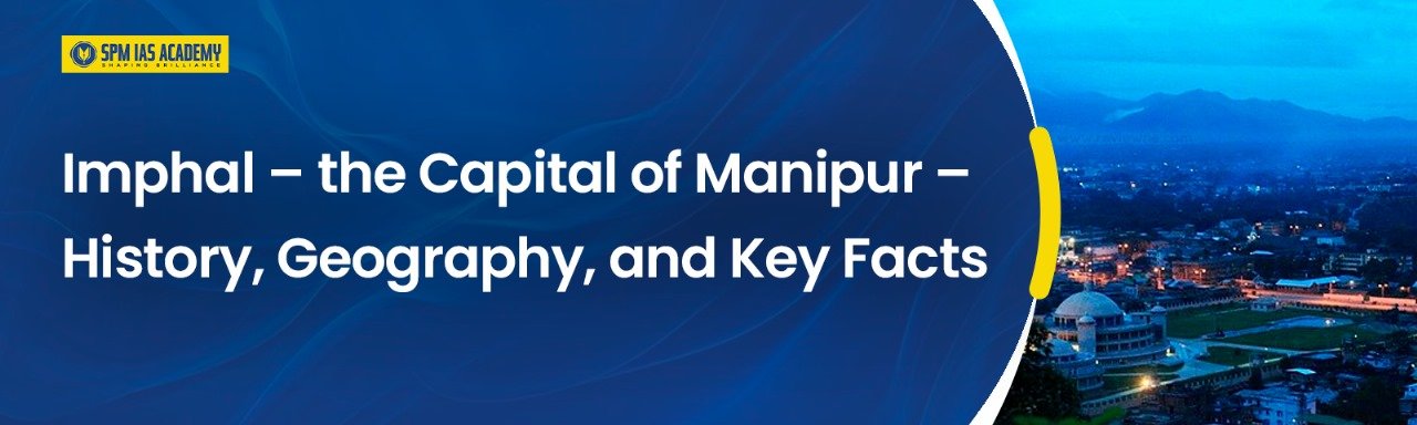 Imphal – The Capital of Manipur | History & Key Facts
