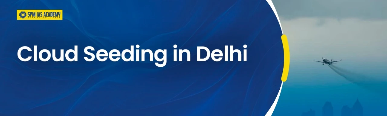 Cloud Seeding in Delhi 2025: Purpose & Results