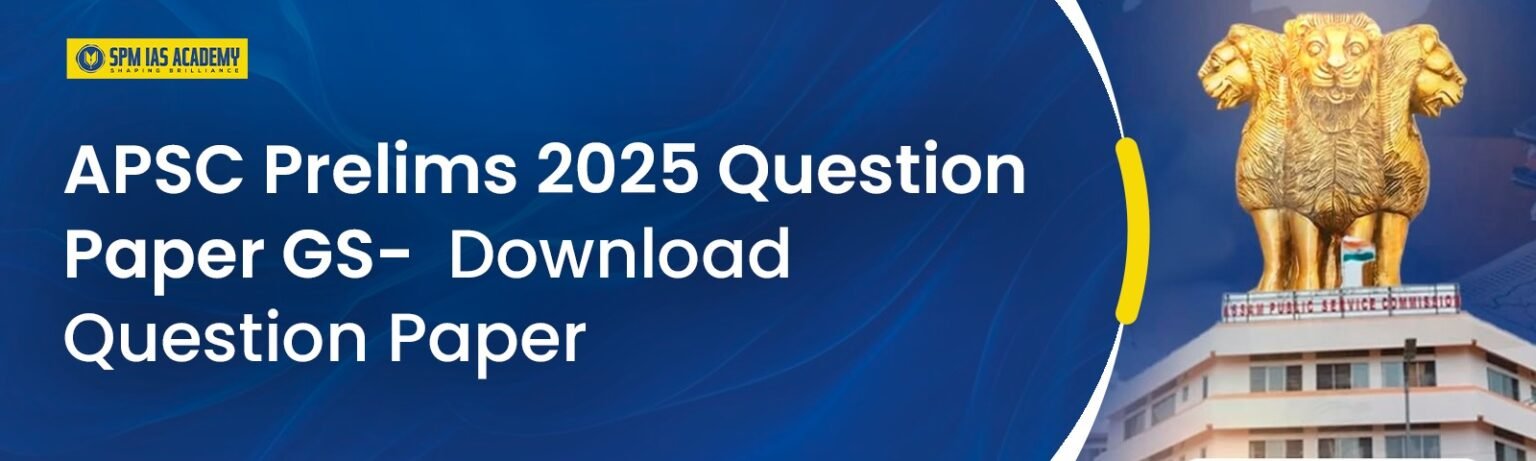APSC CCE 2025 Question Papers OUT – Download GS Paper 1 & 2 PDFs