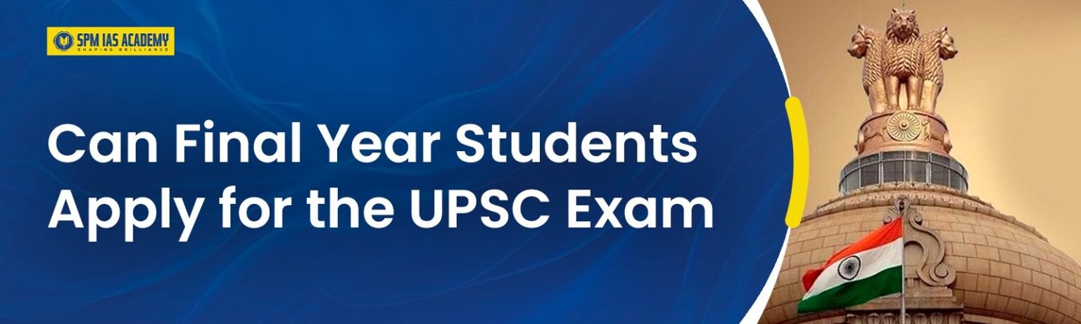 Can Final Year Students Apply for the UPSC Exam?