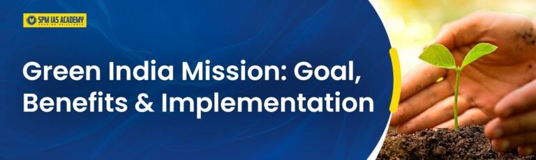 Green India Mission: Goals, Benefits, Implementation & UPSC Notes